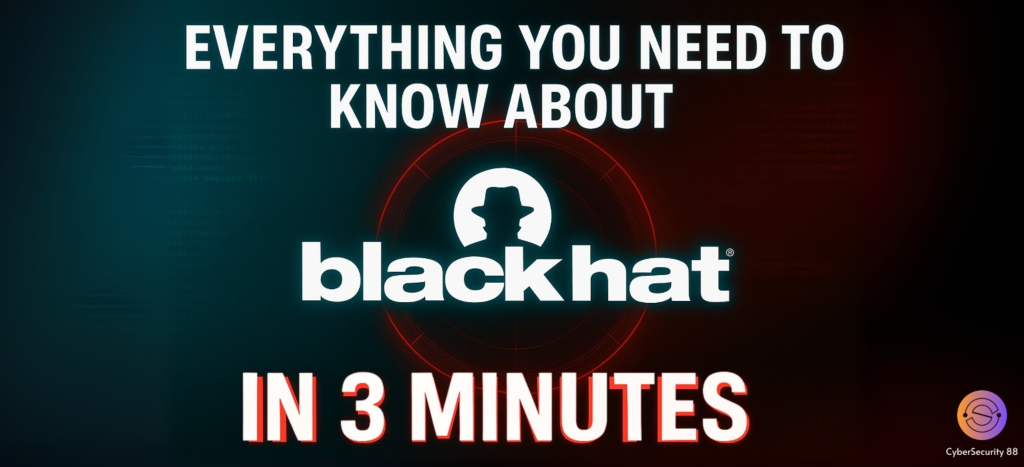 Everything You Need to Know About Black Hat in 3 Minutes - Cybersecurity88